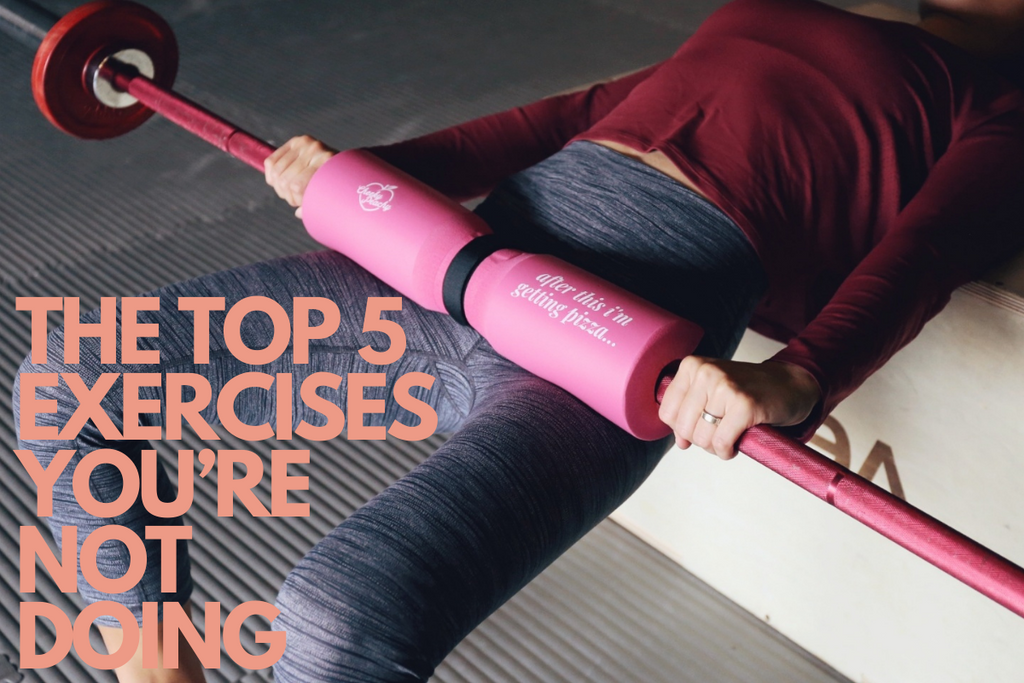 THE TOP 5 EXERCISES YOU’RE NOT DOING – Cheeky Peachy